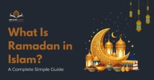 What Is Ramadan in Islam? A Complete Simple Guide